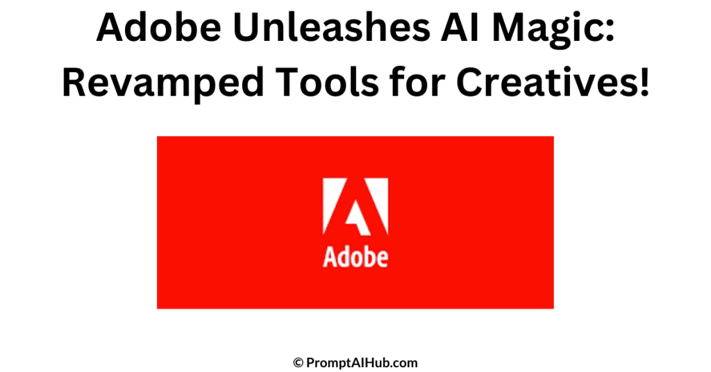 Adobe Revolutionizes Creative Tools with AI Models - Promptsaihub