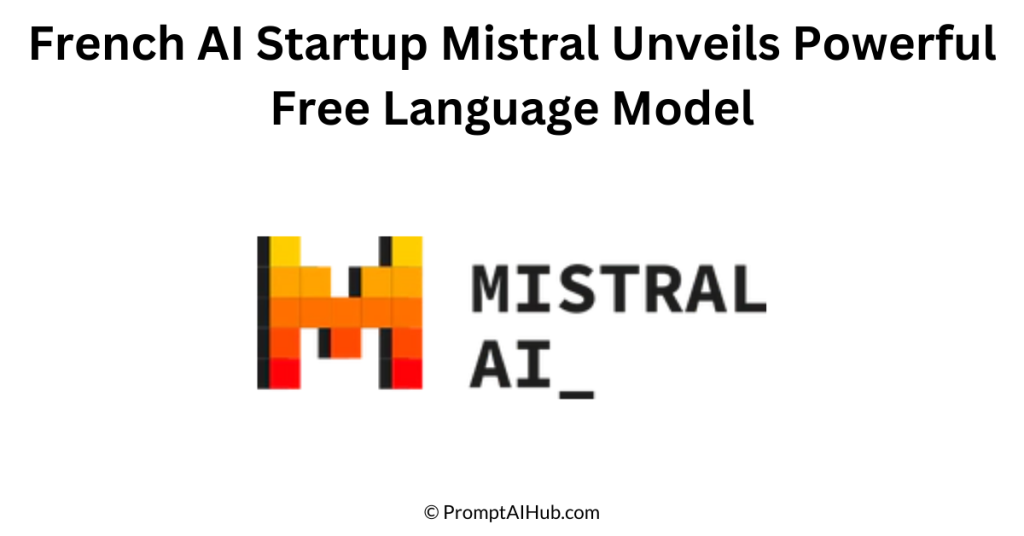 French AI Startup Mistral Unveils Powerful Free Language Model ...