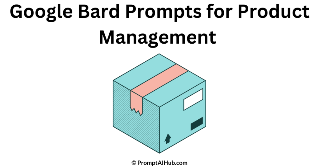 55 Magnificent Google Bard Prompts for Product Management - Promptsaihub