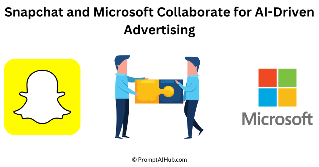 Snapchat Teams Up with Microsoft for AI Advertising Boost - Promptsaihub