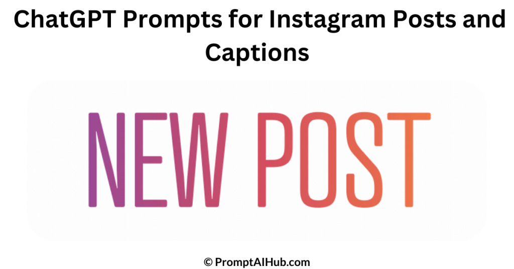 125 Useful ChatGPT Prompts for Instagram Posts and Captions - Promptsaihub